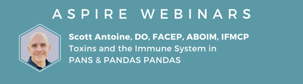 Webinar - Scott Antoine, DO - Toxins and the Immune System in PANS and ...